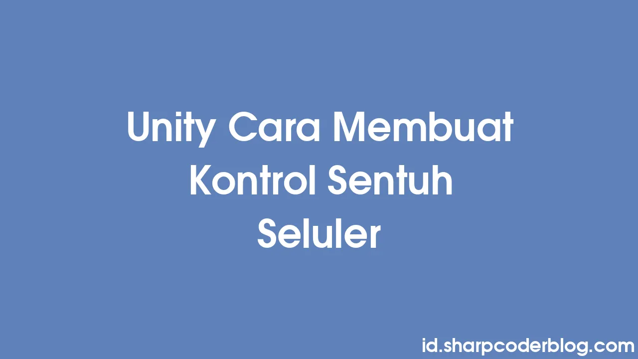 Unity Cara Membuat Kontrol Sentuh Seluler Sharp Coder Blog
