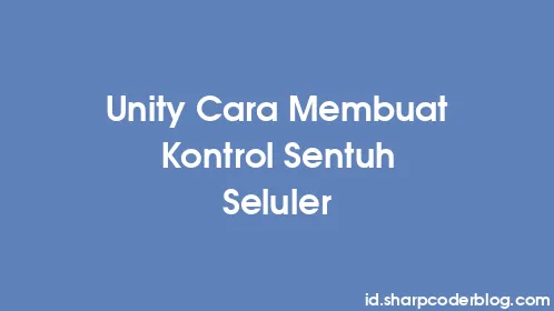 Unity Cara Membuat Kontrol Sentuh Seluler - Thumbnail