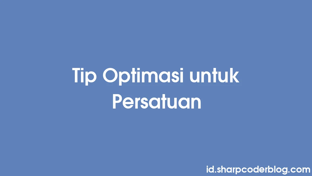 Tip Optimasi Untuk Persatuan Sharp Coder Blog 3805