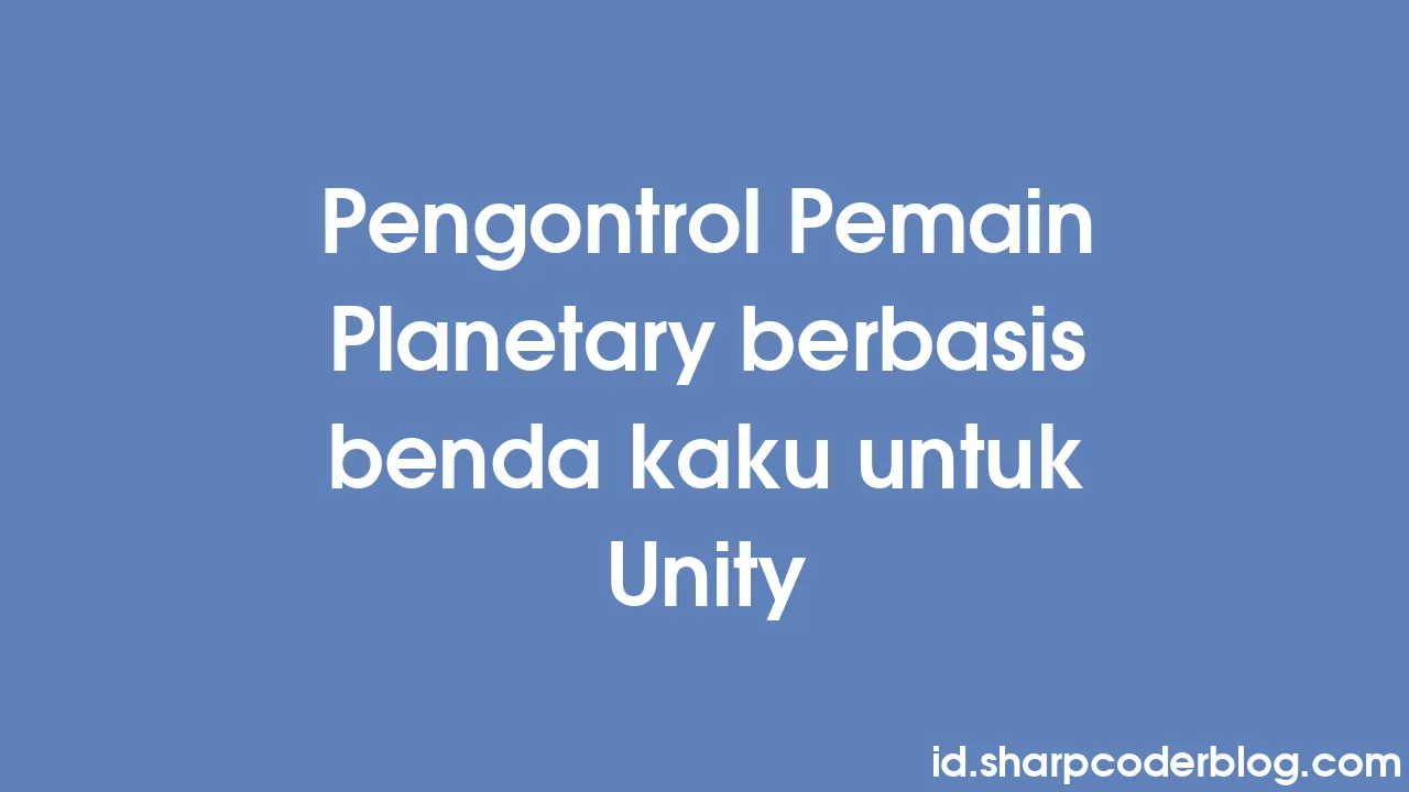 Pengontrol Pemain Planetary berbasis benda kaku untuk Unity | Sharp Coder Blog