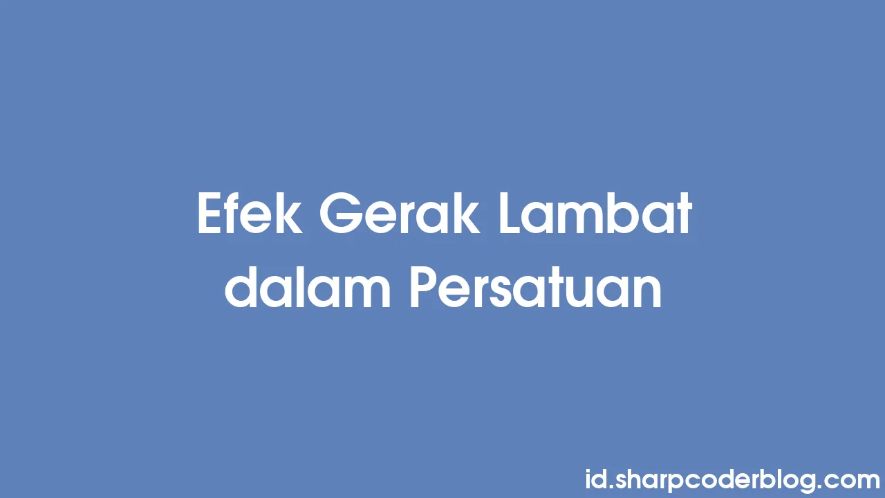 Efek Gerak Lambat Dalam Persatuan Sharp Coder Blog