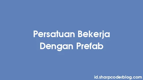 Persatuan Bekerja Dengan Prefab - Thumbnail