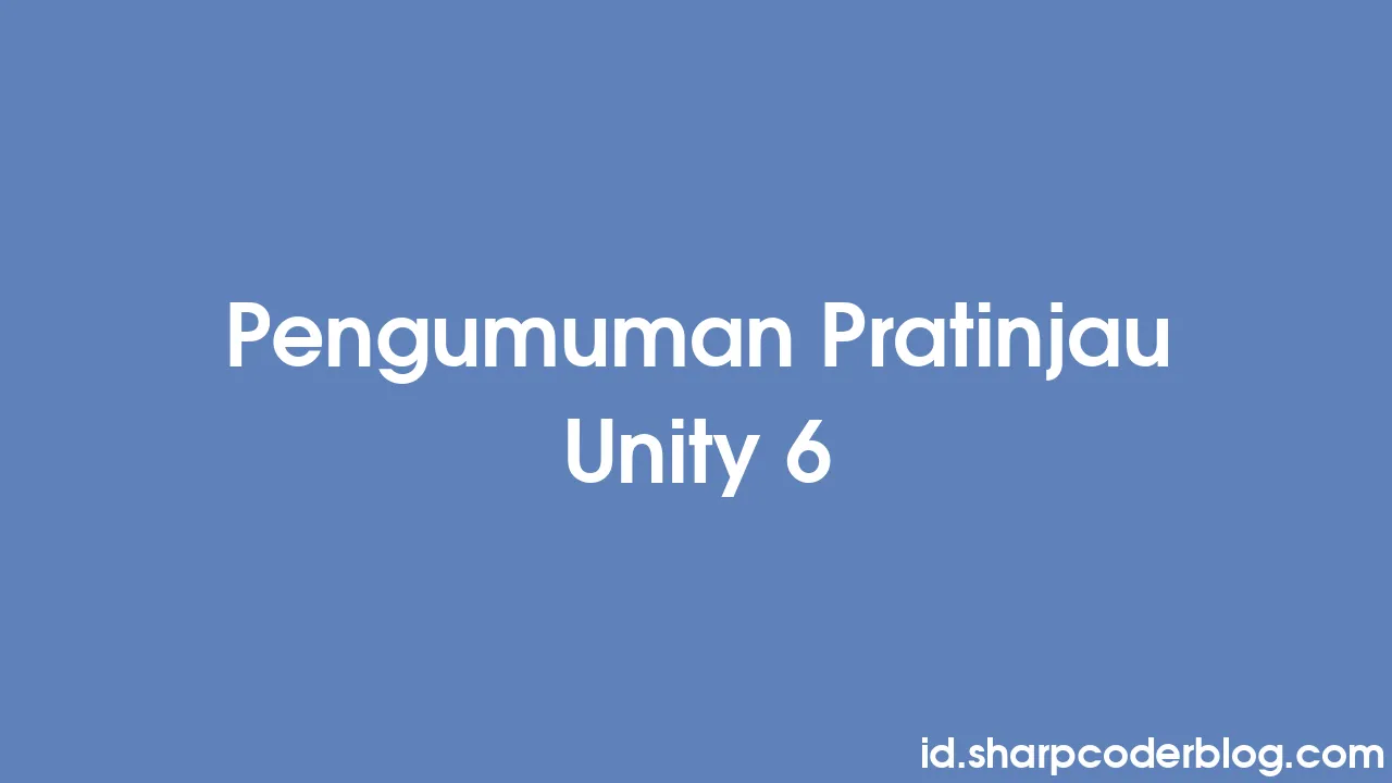 Pengumuman Pratinjau Unity 6 | Sharp Coder Blog Pengumuman Pratinjau Unity 6 | Sharp Coder Blog