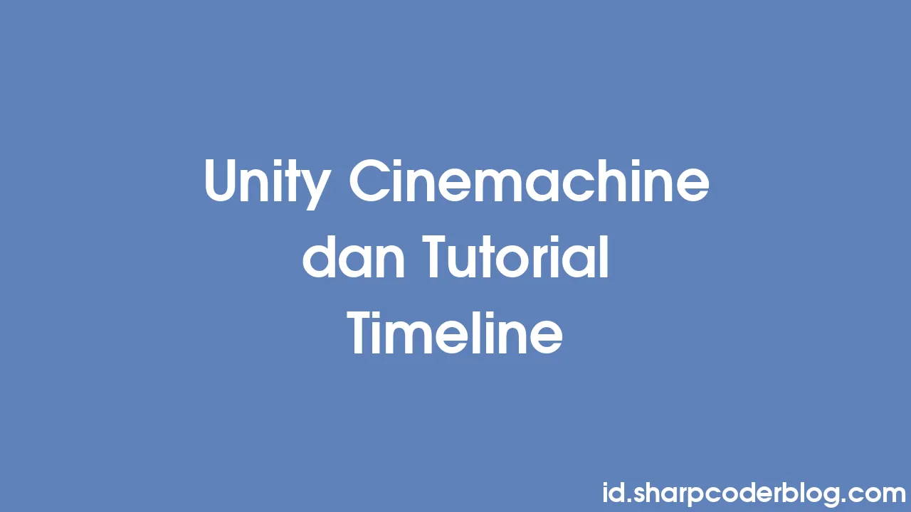 Unity Cinemachine Dan Tutorial Timeline Sharp Coder Blog 1141