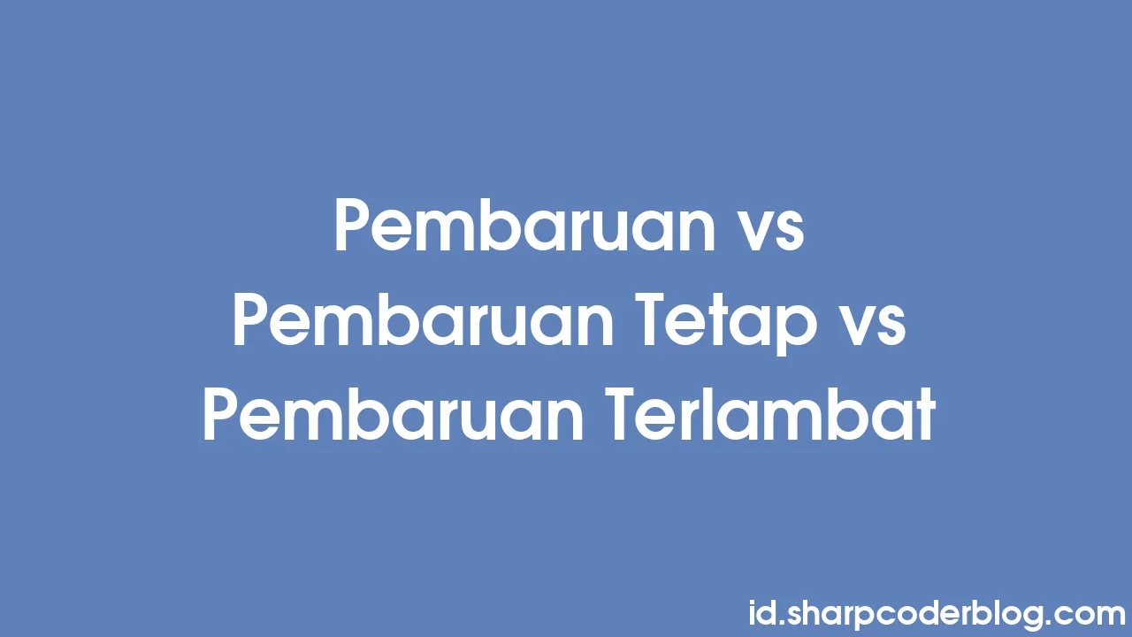 Pembaruan vs Pembaruan Tetap vs Pembaruan Terlambat | Sharp Coder Blog