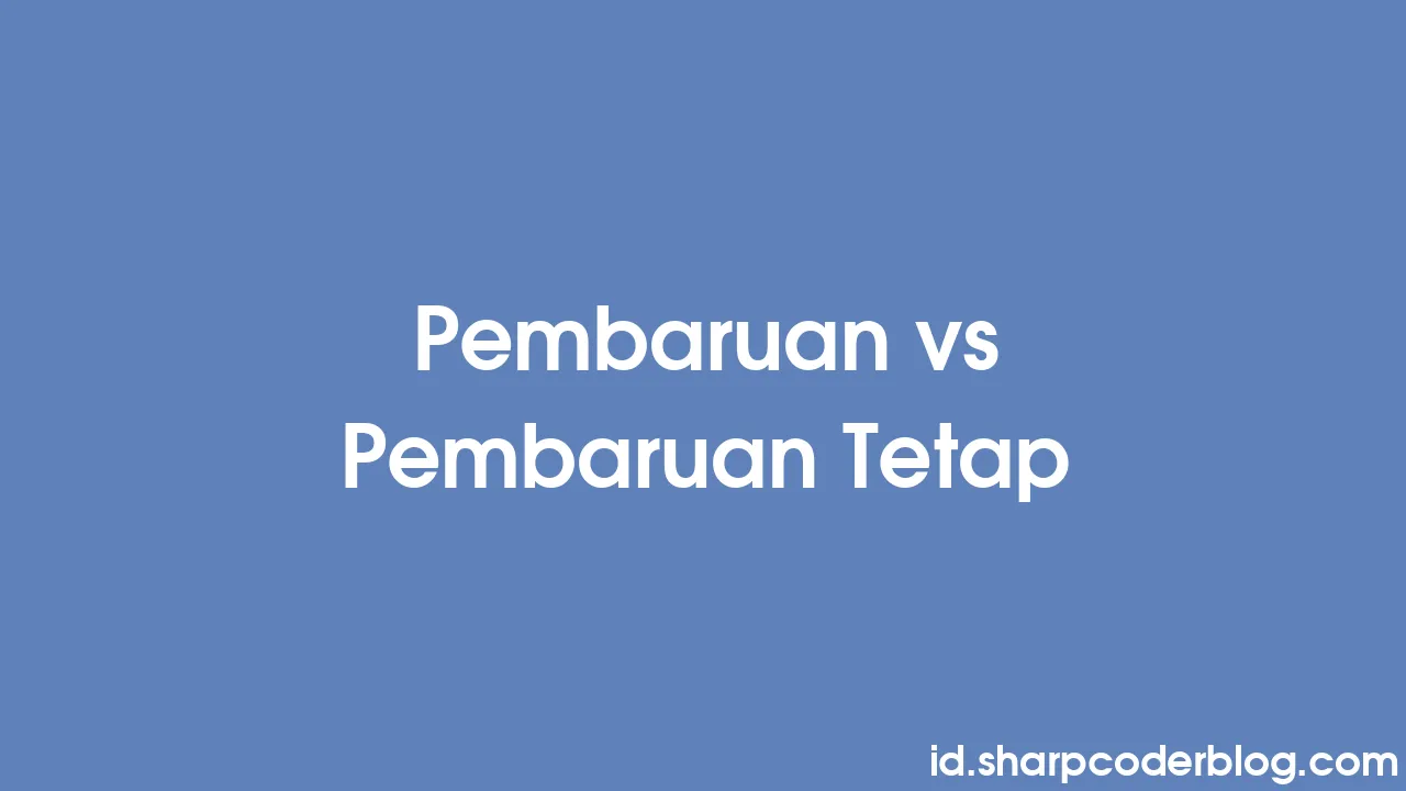 Pembaruan vs Pembaruan Tetap | Sharp Coder Blog