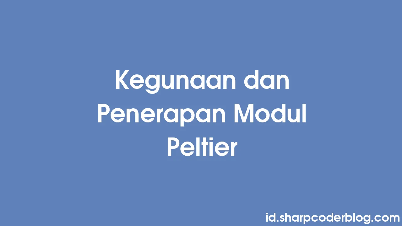 Kegunaan Dan Penerapan Modul Peltier Sharp Coder Blog