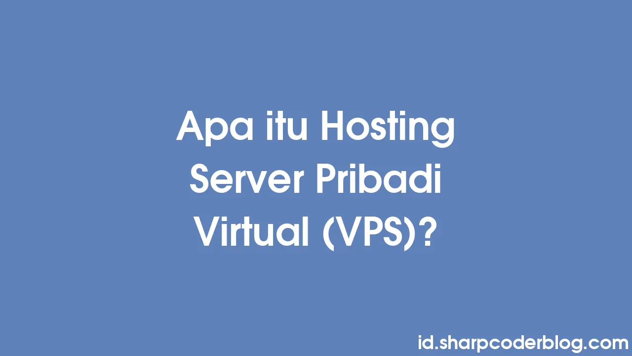 Apa Itu Hosting Server Pribadi Virtual Vps Sharp Coder Blog