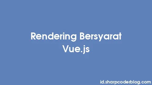 Rendering Bersyarat Vue.js - Thumbnail
