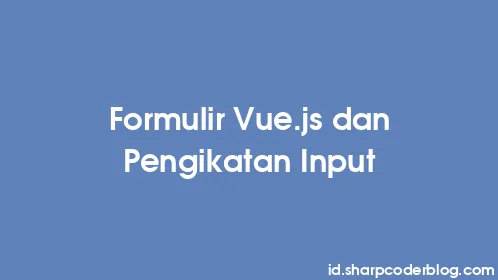 Formulir Vue.js dan Pengikatan Input - Thumbnail