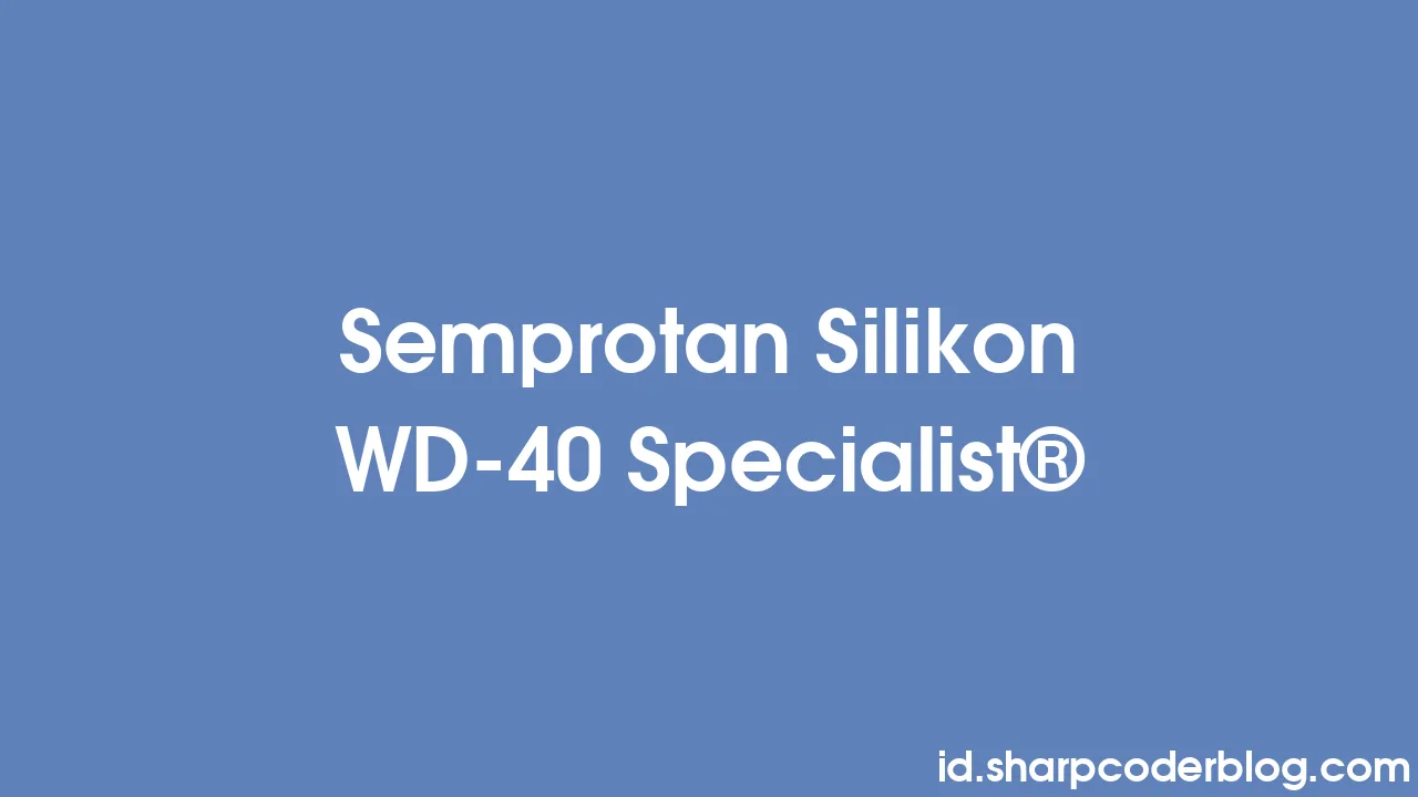 Semprotan Silikon WD-40 Specialist® | Sharp Coder Blog