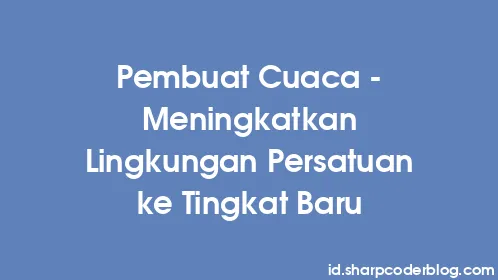 Pembuat Cuaca - Meningkatkan Lingkungan Persatuan ke Tingkat Baru - Thumbnail