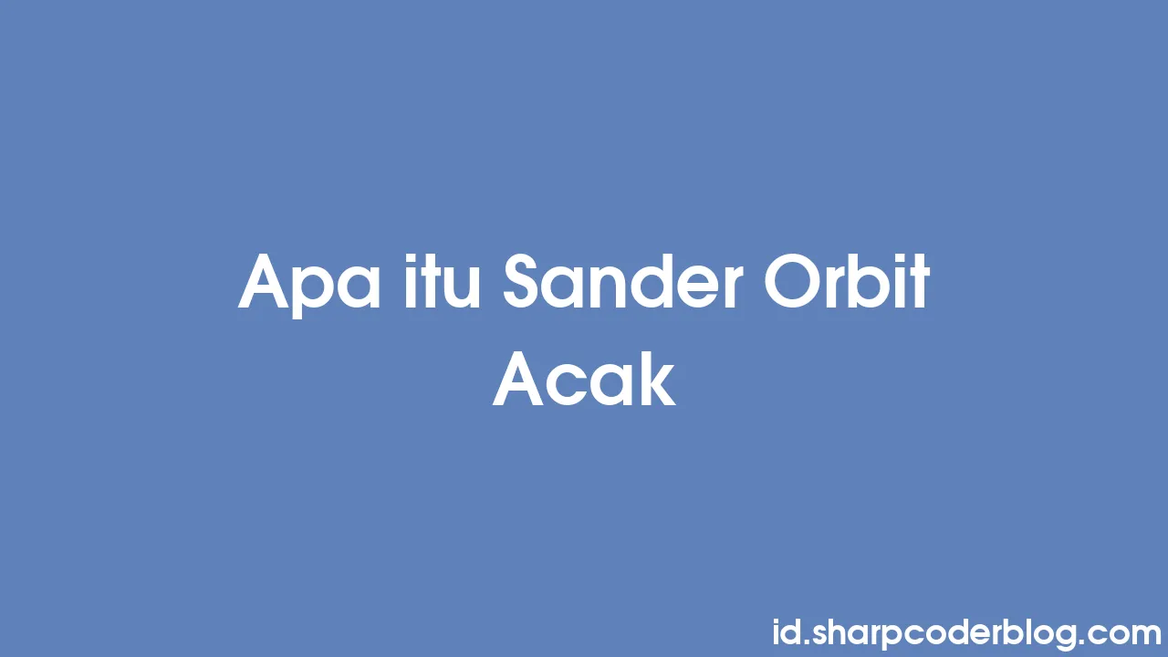 Apa itu Sander Orbit Acak | Sharp Coder Blog