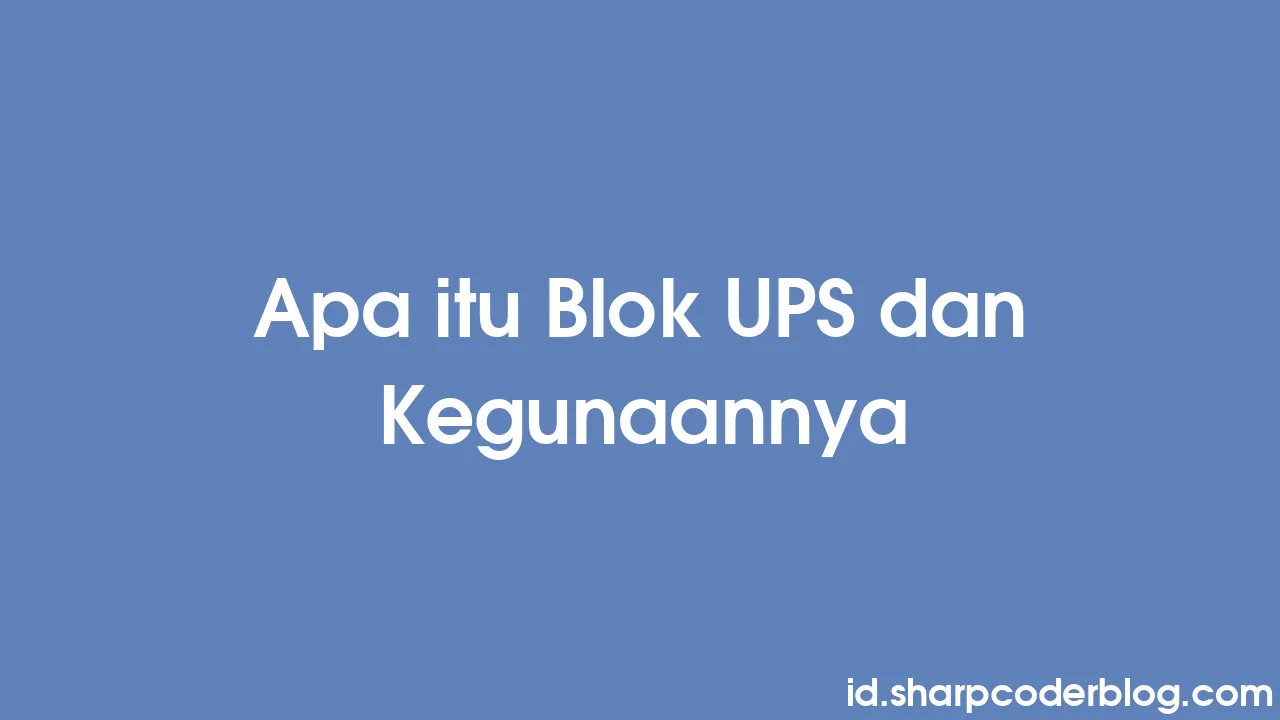 Apa itu Blok UPS dan Kegunaannya | Sharp Coder Blog