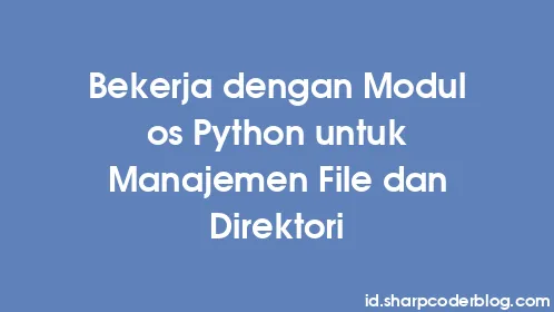 Bekerja dengan Modul os Python untuk Manajemen File dan Direktori - Thumbnail