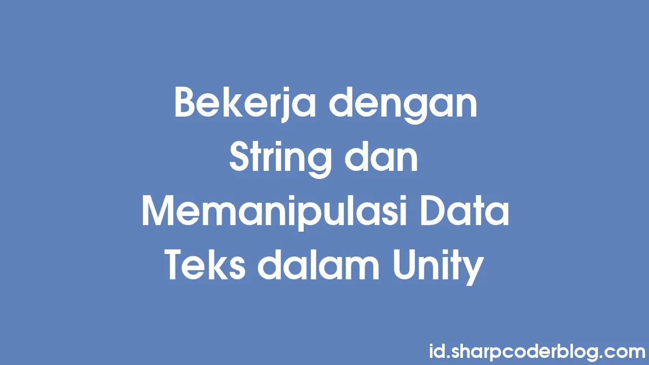 Bekerja dengan String dan Memanipulasi Data Teks dalam Unity | Sharp Coder Blog